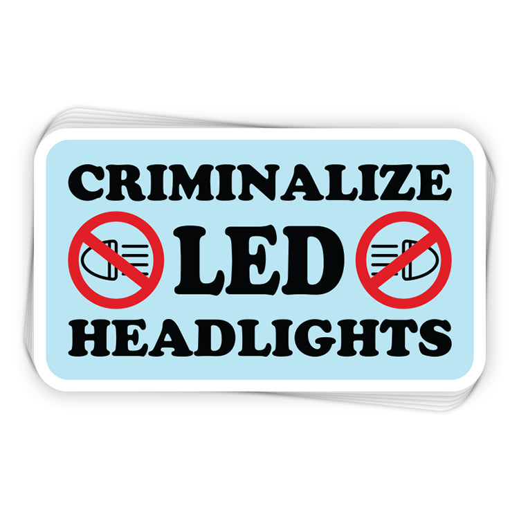Criminalize LED Headlights (Bumper Sticker) – Let's Get This Thread